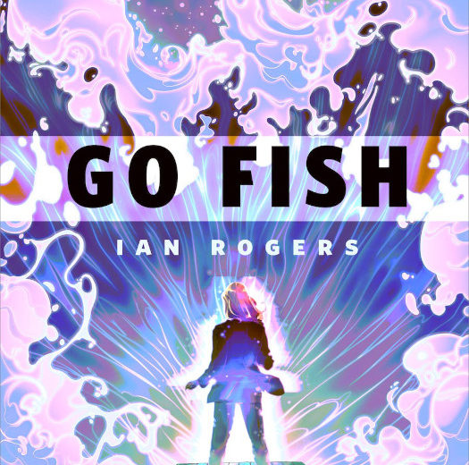 “Go Fish” - Ian Rogers